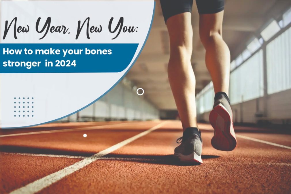 New Year, New You: How to Make Your Bones Stronger in 2024