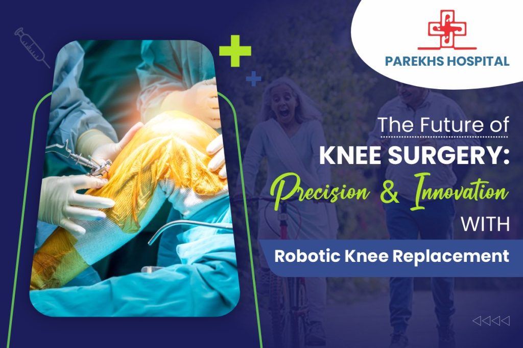 The Future of Knee Surgery: Precision and Innovation with Robotic Knee ...
